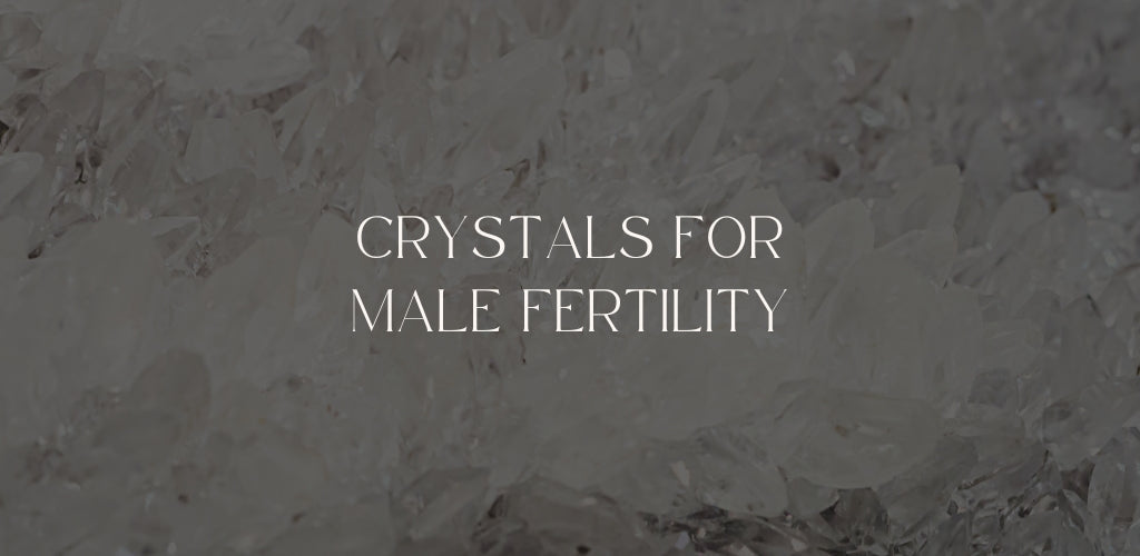 An Ultimate Guide to Crystals For Male Fertility - Solacely