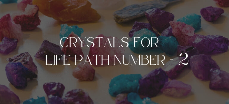 Crystals For Life Path Number 2 - Understanding Uses & Benefits