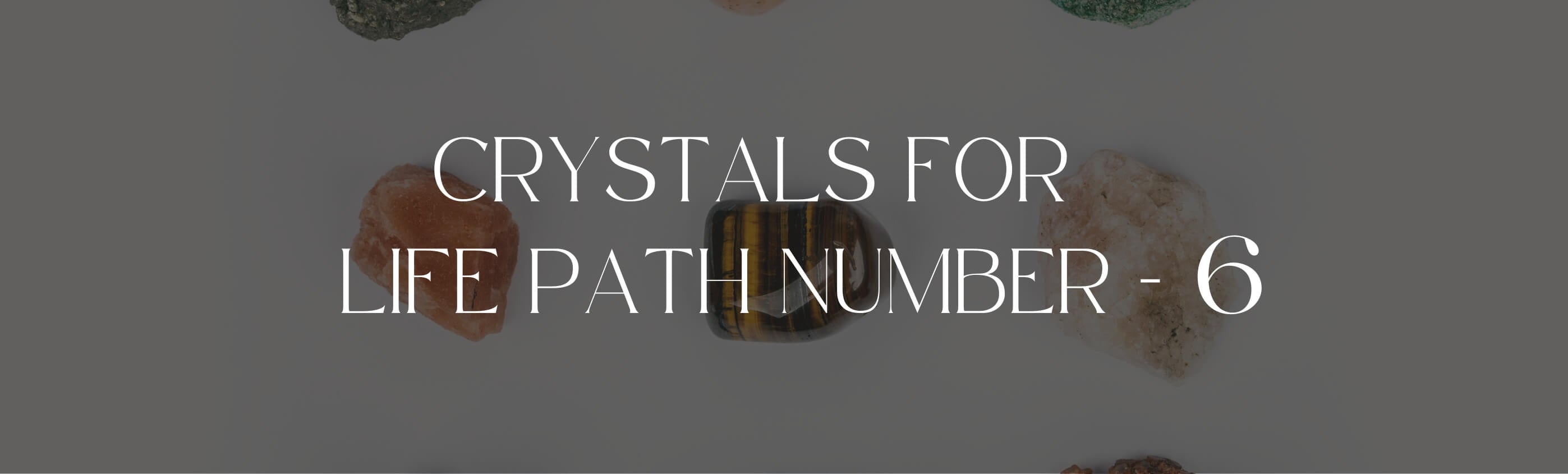 Crystals To Use For Life Path Number 6 - Solacely