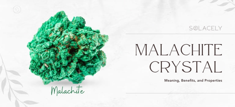 Malachite Crystal Meaning, Properties and Benefits